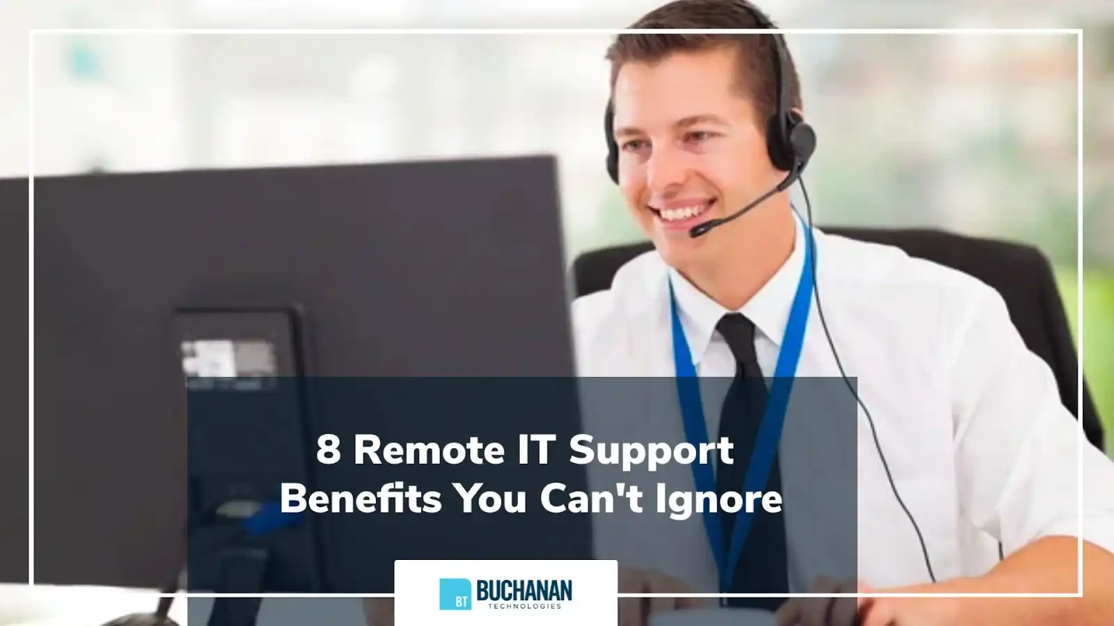 What Are The Benefits of Remote IT Support? | Buchanan Technologies